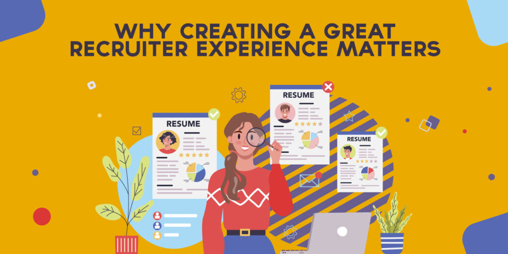 Why Creating a Great Recruiter Experience Matters - The Talent Games