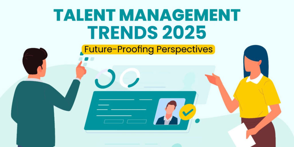 Talent Management Trends 2025: Future-Proofing Perspectives - The ...