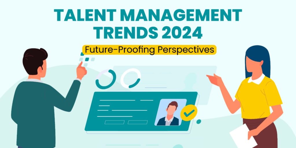 Talent Management Trends 2024: Future-Proofing Perspectives - The ...